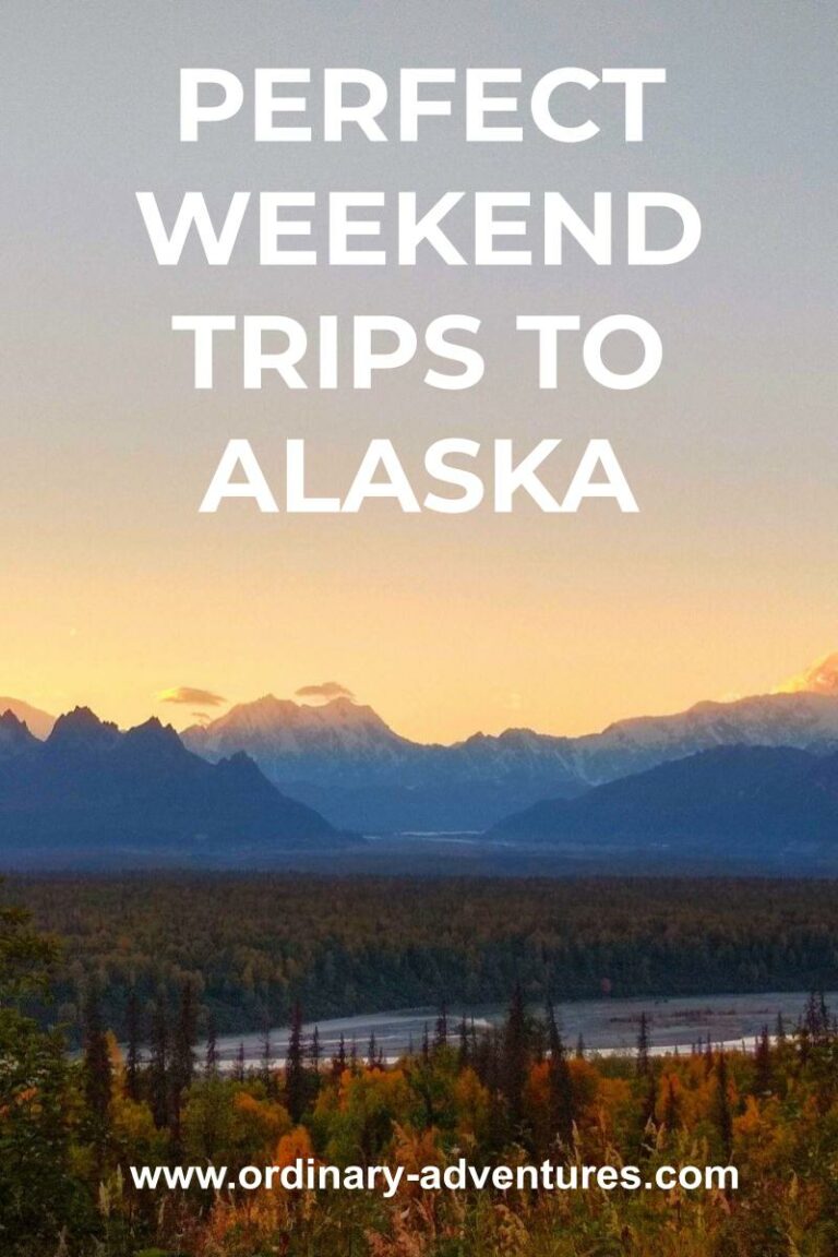8 Perfect Weekend Trips to Alaska - Ordinary Adventures